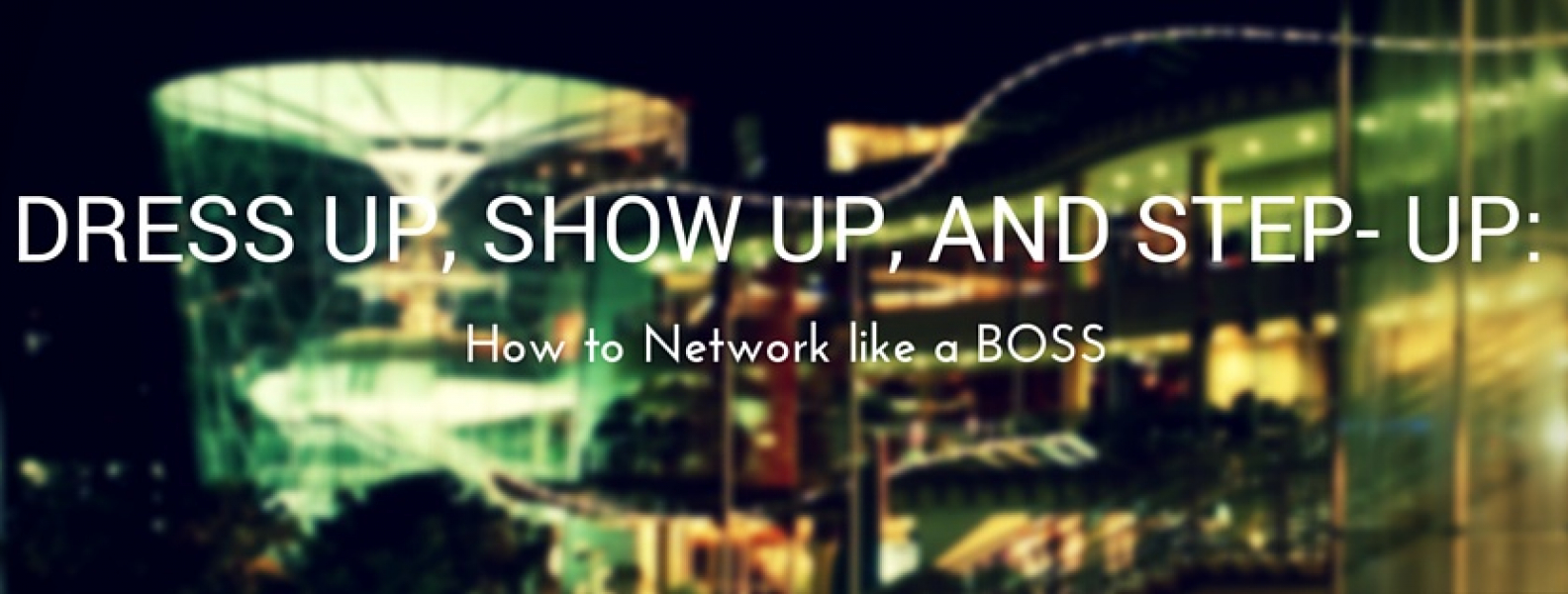 Dress Up- Show Up- and Step Up: How to Network like a BOSS - Sabre ...